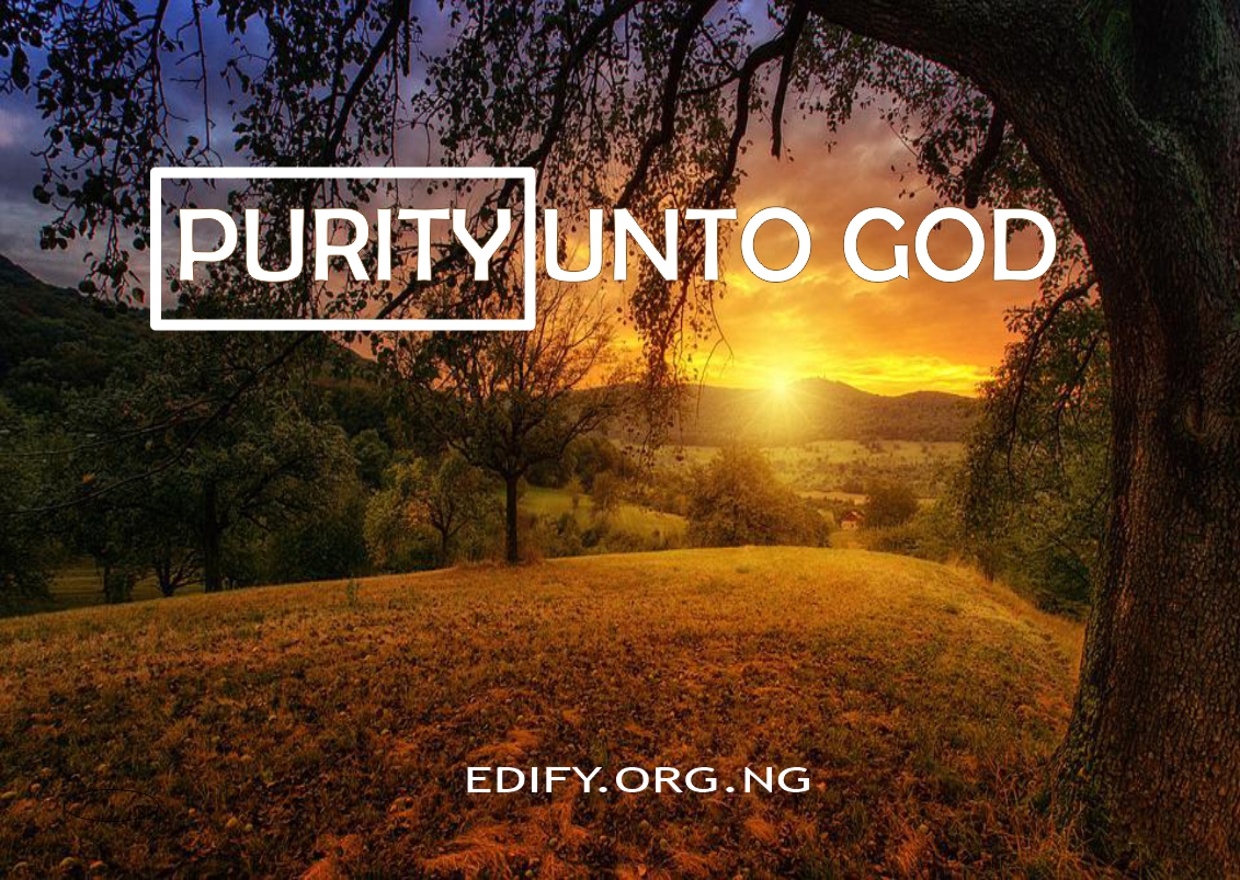 Purity Unto God – Edify Ministry